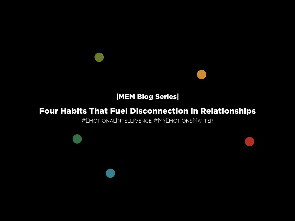 Four Habits That Fuel Disconnection in Relationships