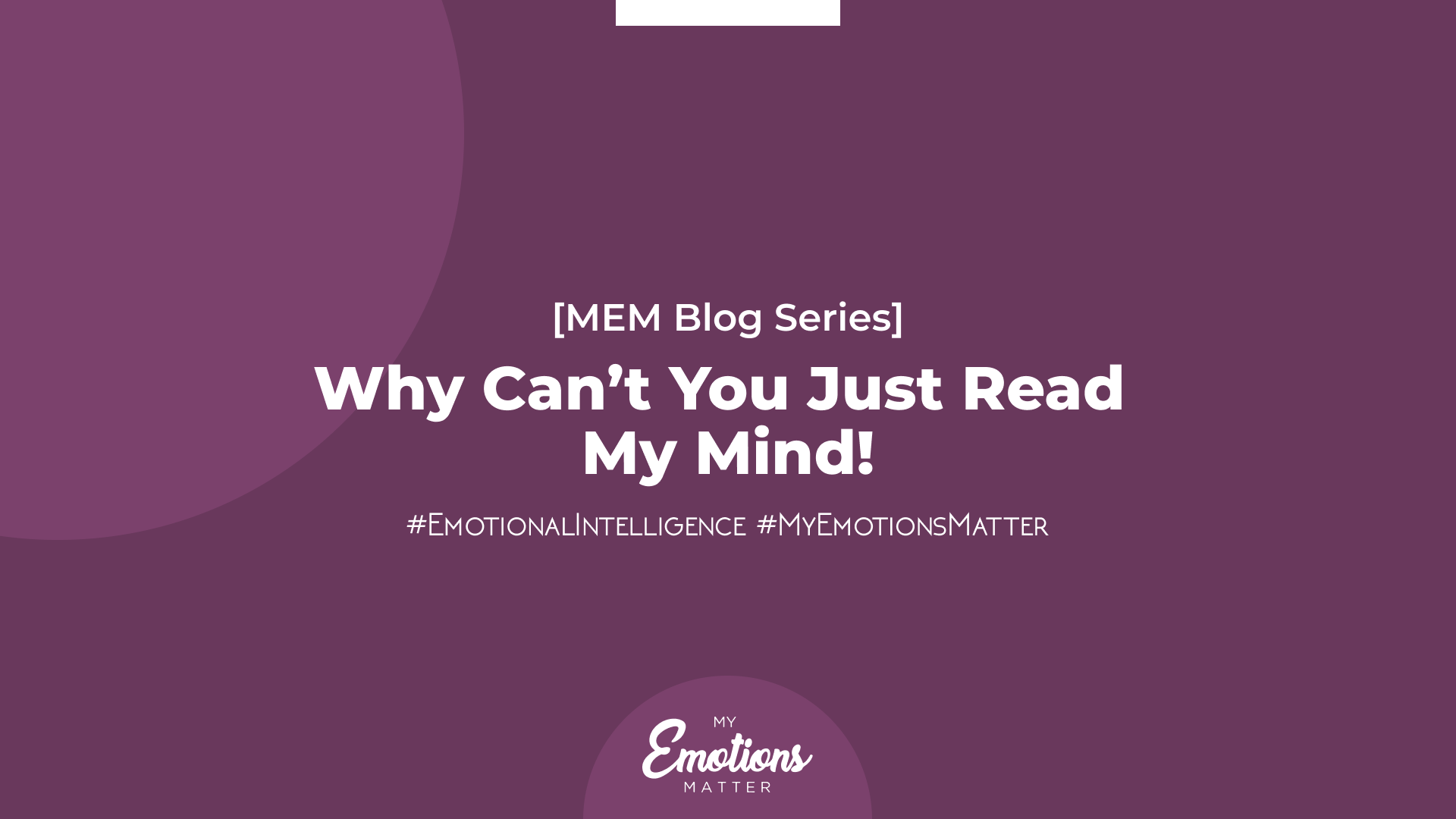 Why Can’t You Just Read My Mind!